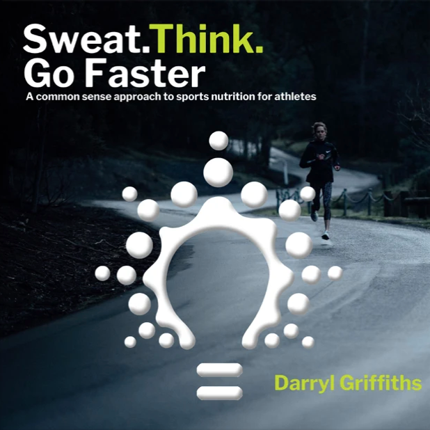 Sweat. Think. Go Faster: A common sense approach to sports nutrition f ...
